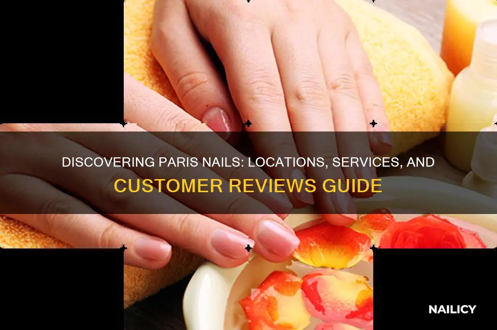 Discovering Paris Nails: Locations, Services, And Customer Reviews ...