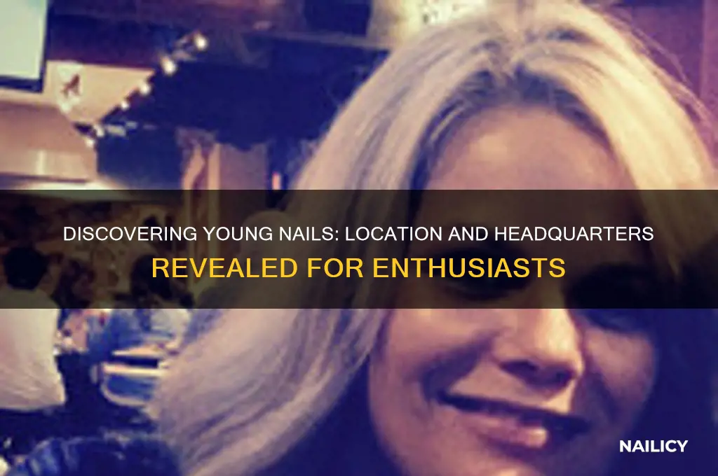 Discovering Young Nails: Location And Headquarters Revealed For ...