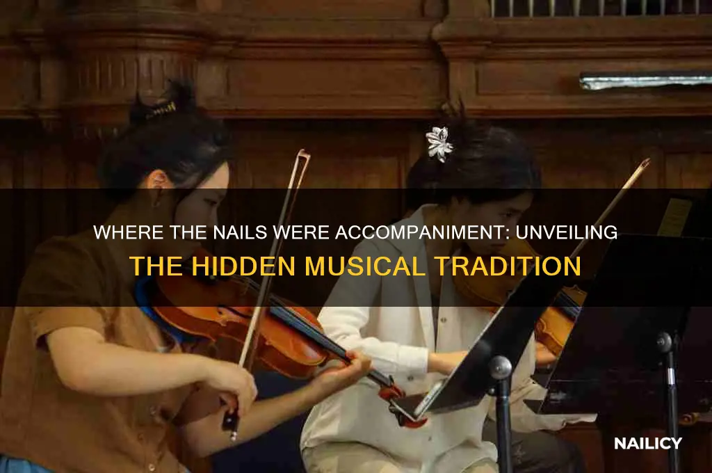 Where The Nails Were Accompaniment: Unveiling The Hidden Musical ...