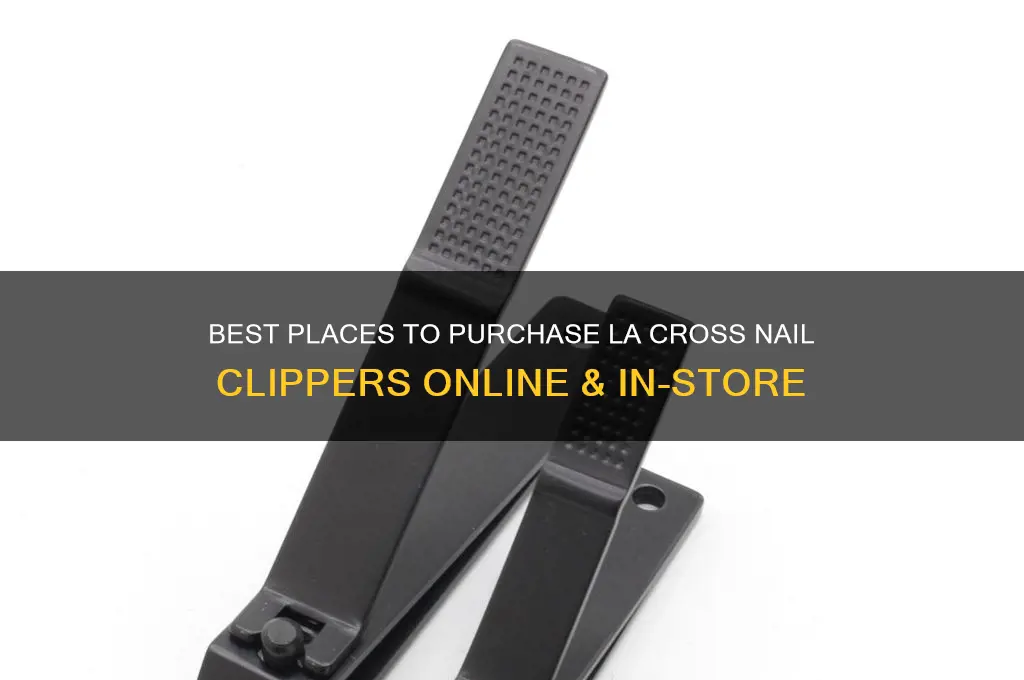 Best Places To Purchase La Cross Nail Clippers Online & In-Store | Nailicy