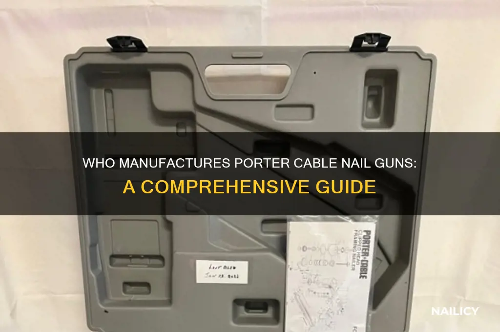 Who Manufactures Porter Cable Nail Guns: A Comprehensive Guide | Nailicy