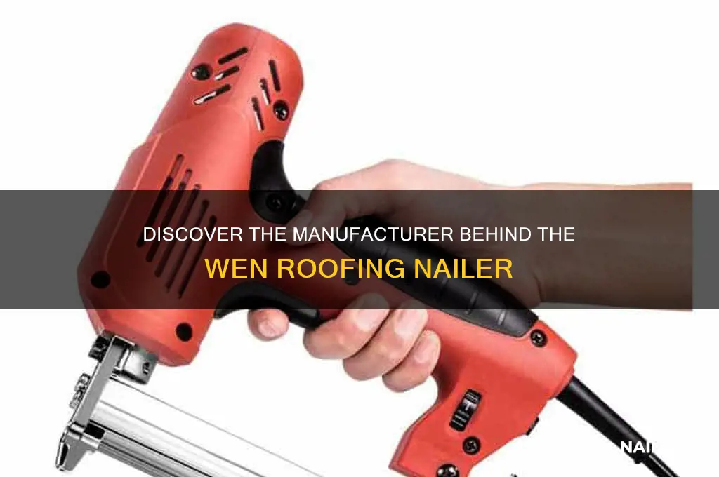 Discover The Manufacturer Behind The Wen Roofing Nailer | Nailicy