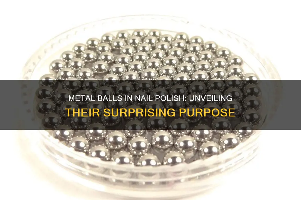 Metal Balls In Nail Polish: Unveiling Their Surprising Purpose | Nailicy