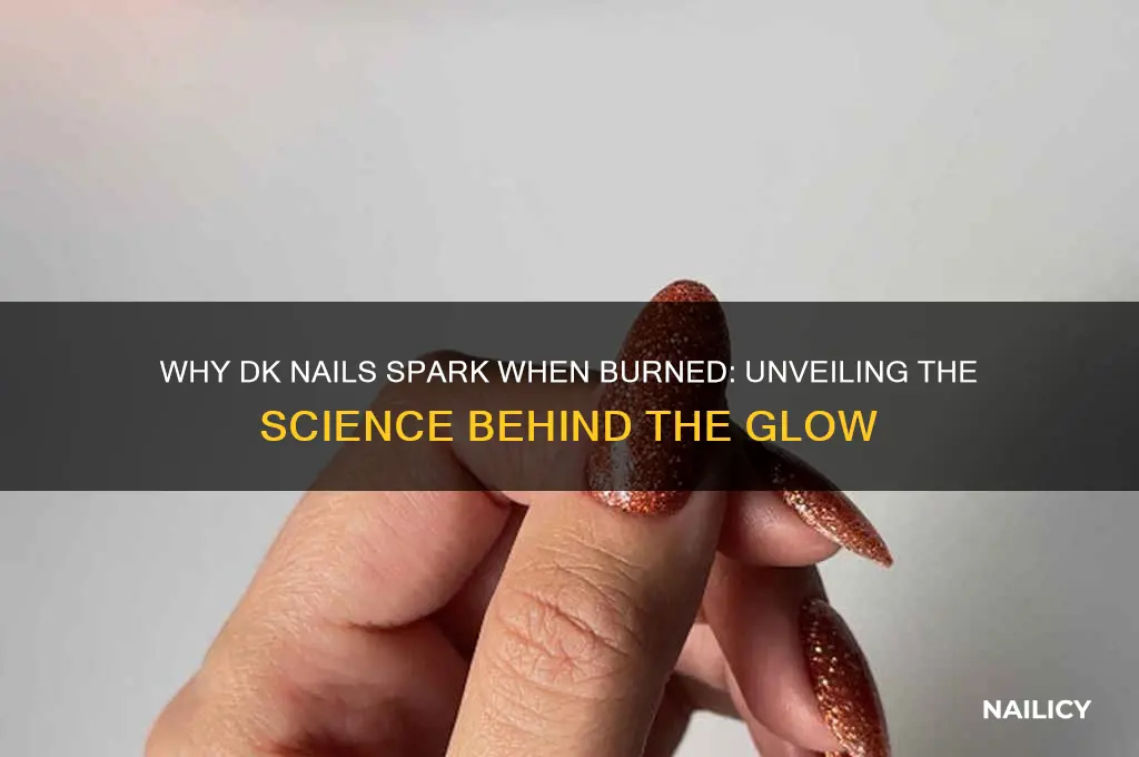 Why Dk Nails Spark When Burned: Unveiling The Science Behind The Glow ...