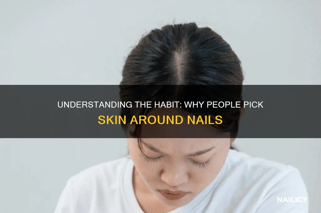 Understanding The Habit: Why People Pick Skin Around Nails | Nailicy