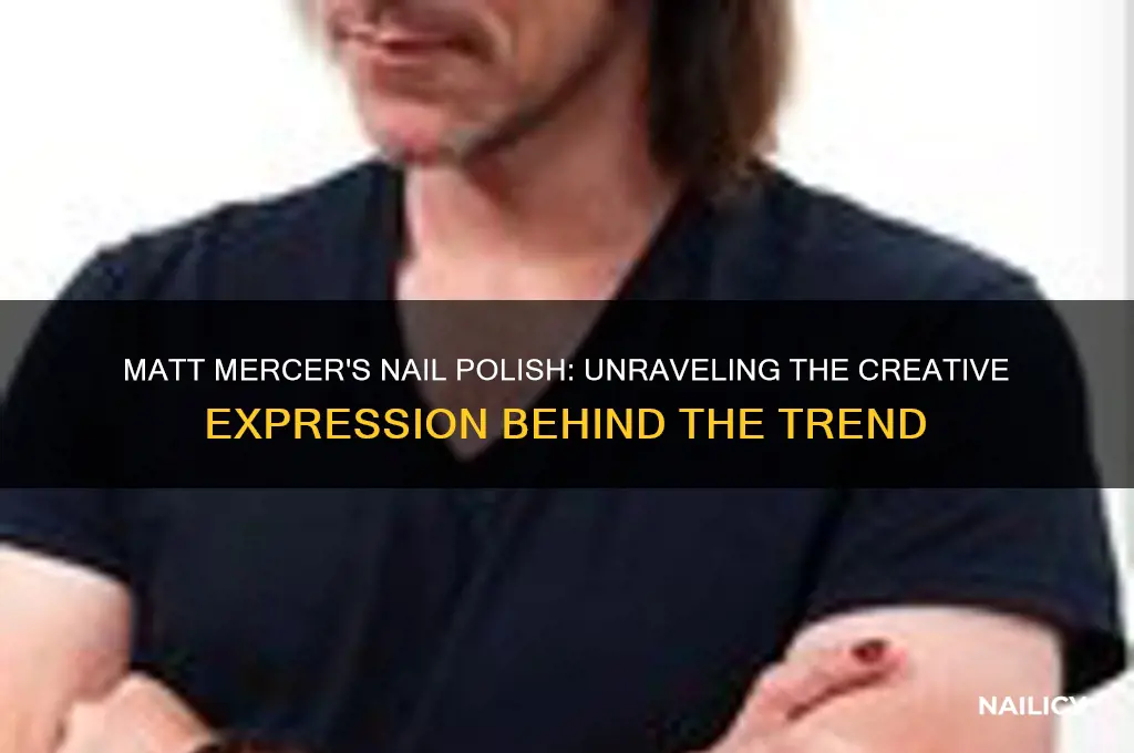 Matt Mercer's Nail Polish: Unraveling The Creative Expression Behind ...