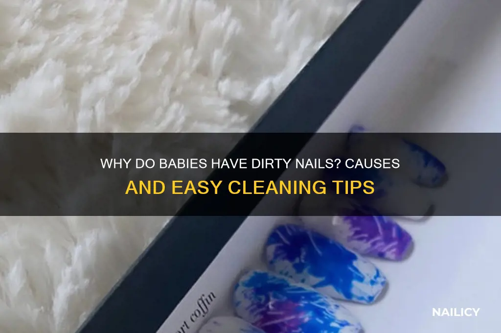 Why Do Babies Have Dirty Nails? Causes And Easy Cleaning Tips | Nailicy
