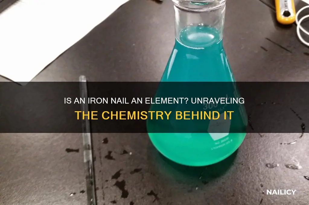 Is An Iron Nail An Element? Unraveling The Chemistry Behind It | Nailicy