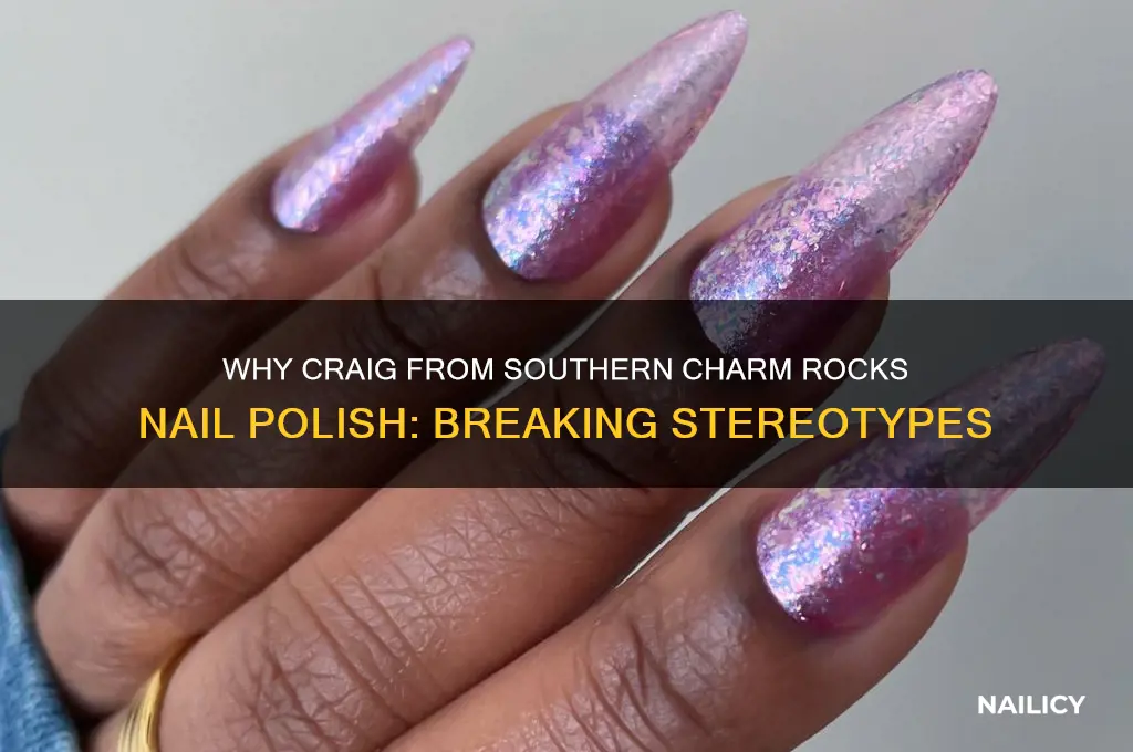 Why Craig From Southern Charm Rocks Nail Polish: Breaking Stereotypes ...