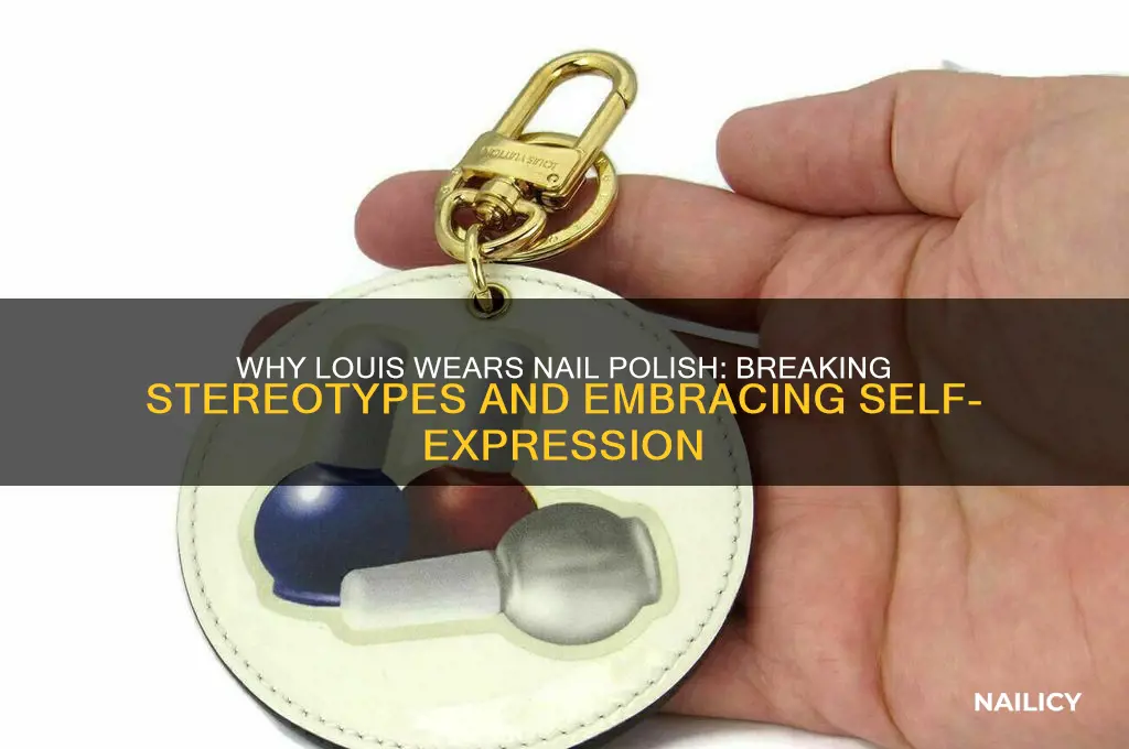 Why Louis Wears Nail Polish: Breaking Stereotypes And Embracing Self ...