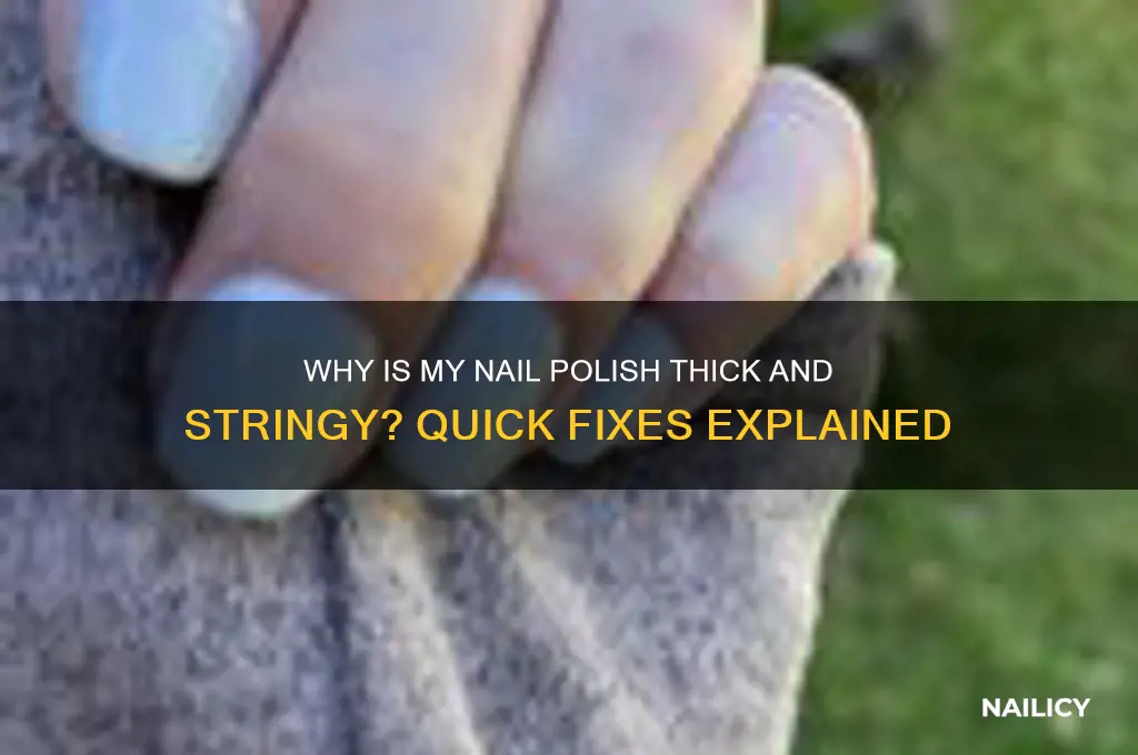 Why Is My Nail Polish Thick And Stringy? Quick Fixes Explained | Nailicy