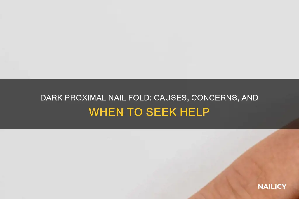 Dark Proximal Nail Fold: Causes, Concerns, And When To Seek Help | Nailicy