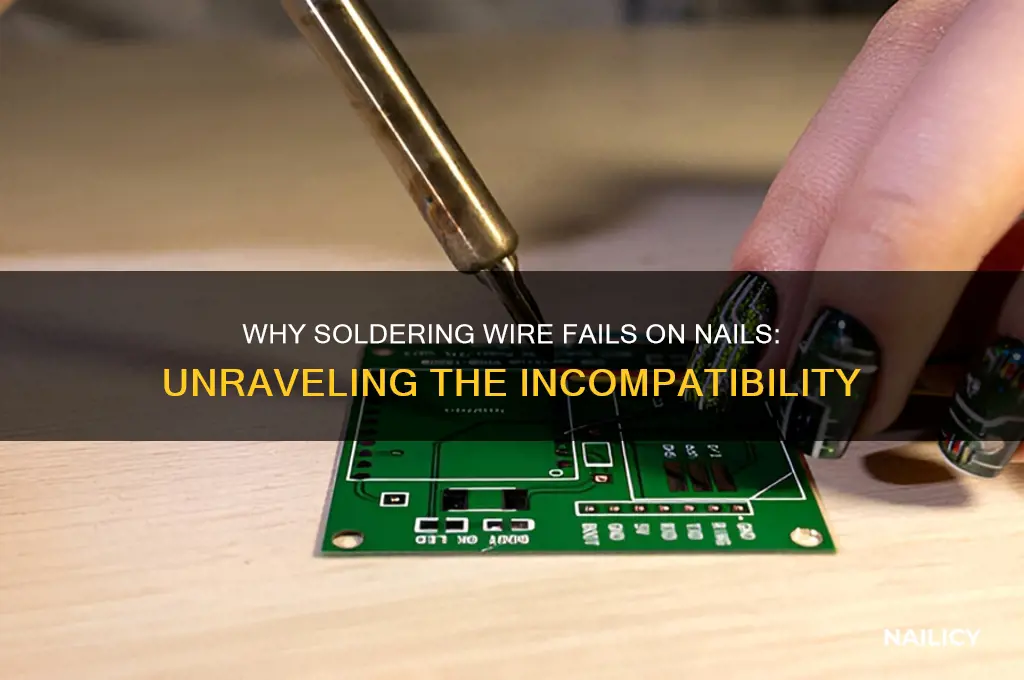Why Soldering Wire Fails On Nails: Unraveling The Incompatibility | Nailicy