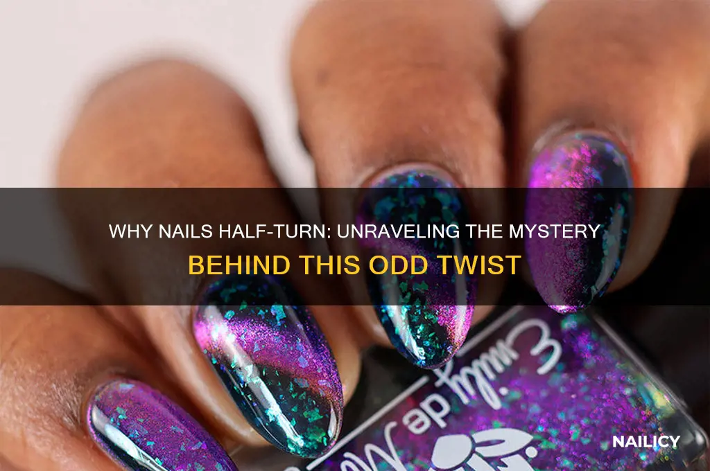 Why Nails Half-Turn: Unraveling The Mystery Behind This Odd Twist | Nailicy