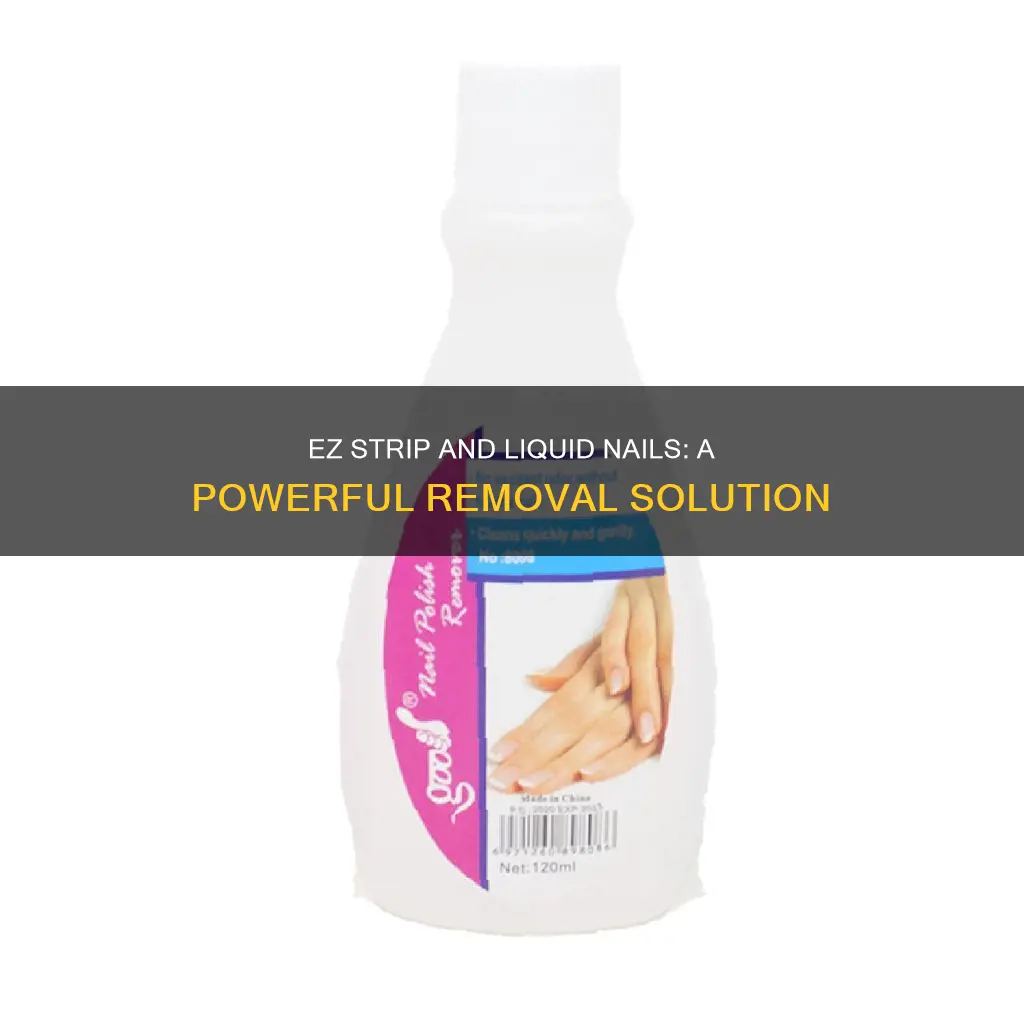 Ez Strip And Liquid Nails: A Powerful Removal Solution | Nailicy