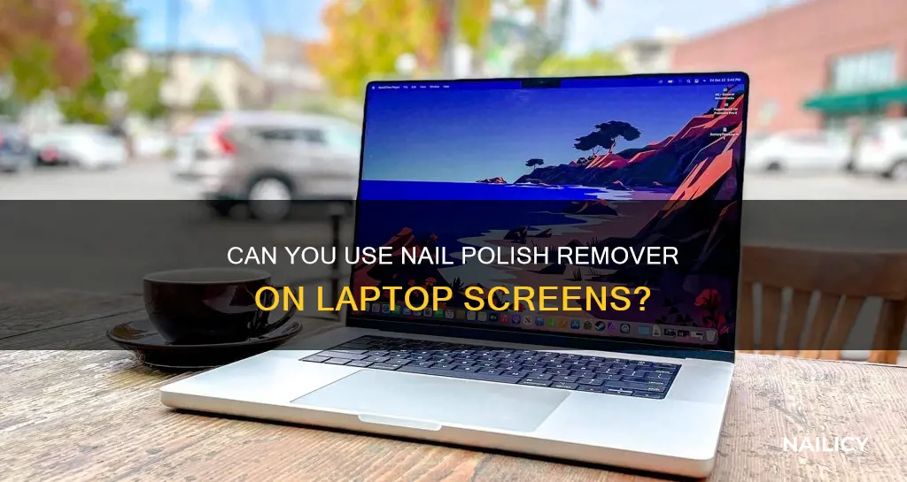 Can You Use Nail Polish Remover On Laptop Screens? | Nailicy